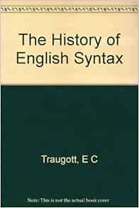 A History of English Syntax: A Transformational Approach to the History of English Sentence ...
