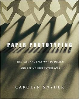 Paper Prototyping: The Fast and Easy Way to Design and Refine User ...
