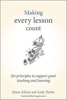 Making Every Lesson Count: Six principles to support great teaching and ...