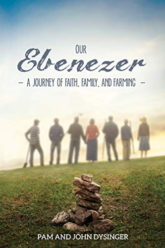Our Ebenezer: A Journey of Faith, Family, and Farming: Dysinger, Pam ...