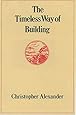 The Timeless Way of Building: Alexander, Christopher: 9780195024029 ...
