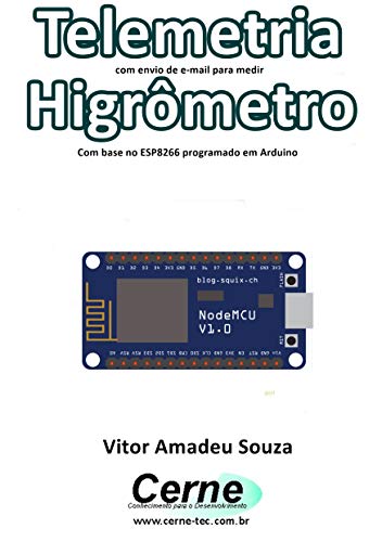 Telemetria Com Envio De E Mail Para Medir Higrômetro Com Base No Esp8266 Programado Em Arduino