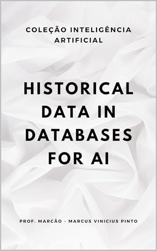 HISTORICAL DATA IN DATABASES FOR AI: STRUCTURES, PRESERVATION AND PURGE (ARTIFICIAL INTELLIGENCE ...