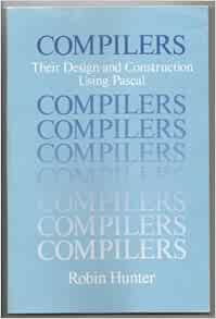 Compilers: Their Design and Construction Using PASCAL (Wiley Series in ...
