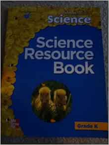Science Resource Book (Macmillan McGraw-Hill Science, Grade K ...