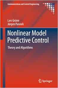 Nonlinear Model Predictive Control: Theory and Algorithms (Communications and Control ...