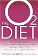 The O2 Diet: The Cutting Edge Antioxidant-Based Program That Will Make ...