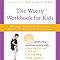 The Worry Workbook for Kids: Helping Children to Overcome Anxiety and ...
