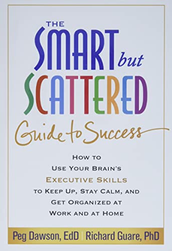 The Smart but Scattered Guide to Success: How to Use Your Brain's ...