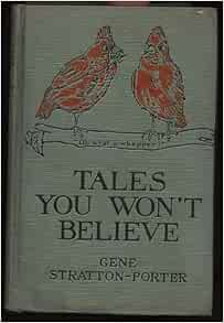 Tales you won't believe,: Gene Stratton-Porter, Gene Stratton-Porter ...