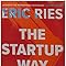 The Startup Way: How Entrepreneurial Management Transforms Culture and ...