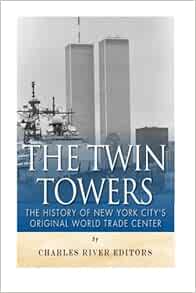 The Twin Towers: The History of New York City’s Original World Trade ...