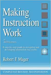 By Robert F. Mager - Making Instruction Work: A Step-by-Step Guide to ...