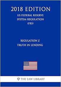 Regulation Z - Truth in Lending (US Federal Reserve System Regulation ...
