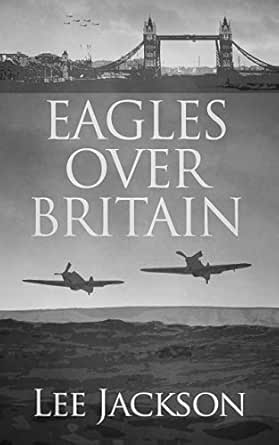 Eagles Over Britain (After Dunkirk Book 2) eBook: Jackson, Lee: Amazon ...