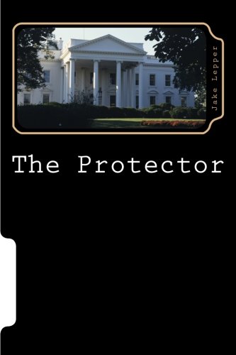 The Protector: Lepper, Jake A.: 9781456575946: Amazon.com: Books