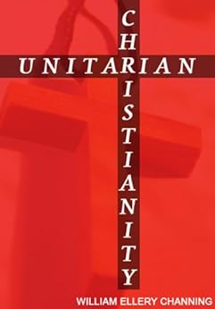 Unitarian Christianity - Kindle edition by William Ellery Channing ...