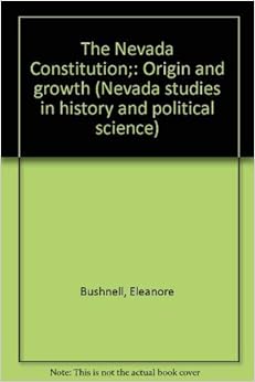 The Nevada Constitution;: Origin and growth (Nevada studies in history ...