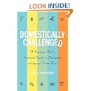 Domestically Challenged: A Working Mom's Survival Guide to Becoming a ...