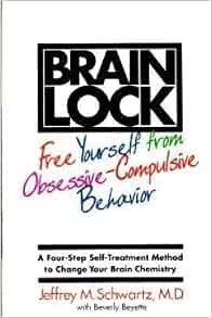 Brain Lock: A Four-Step Self Treatment Method to Change Your Brain ...