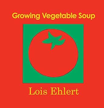 Growing Vegetable Soup (Voyager Books) - Kindle edition by Lois Ehlert ...