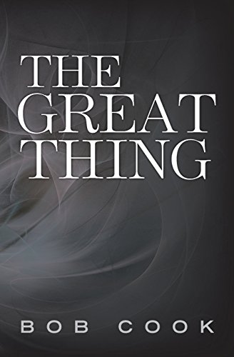 The Great Thing: Cook, Bob: 9781497591530: Amazon.com: Books