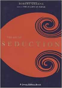 The Art of Seduction: Robert Greene, Joost Elffers: 9780670891924 ...