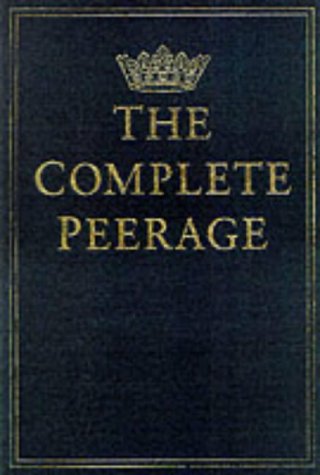 The Complete Peerage of England, Scotland, Ireland, Great Britain and ...