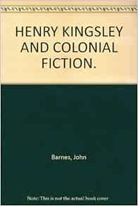 HENRY KINGSLEY AND COLONIAL FICTION.: Barnes, John: 9780195503616 ...