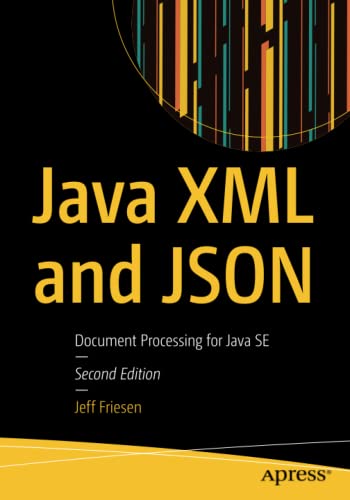 Java XML and JSON: Document Processing for Java SE: Friesen, Jeff ...