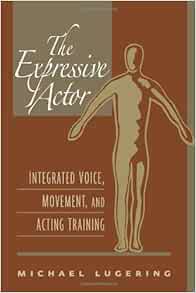 Expressive Actor, The: Integrated Voice, Movement, and Acting Training ...