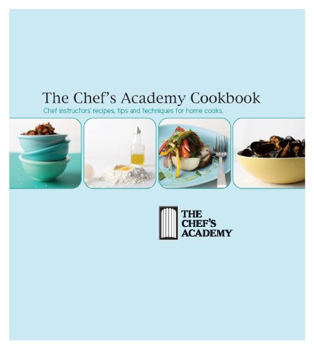 Cooking with the Chef's Academy: Perform Like a Chef with Recipes ...