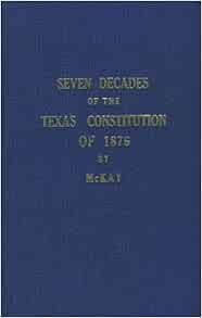 Seven Decades of the Texas Constitution of 1876: Books - Amazon