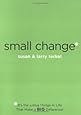 Small Change: It's the Little Things in Life That Make a Big Difference ...