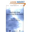 Ending Our Resistance to Love: The Practice of A Course in Miracles ...