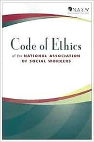 Code of Ethics of the National Association of Social Workers (NASW 2015 ...