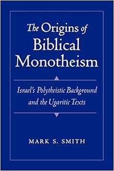 The Origins of Biblical Monotheism: Israel's Polytheistic Background ...