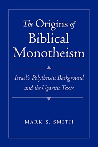 The Origins of Biblical Monotheism: Israel's Polytheistic Background ...