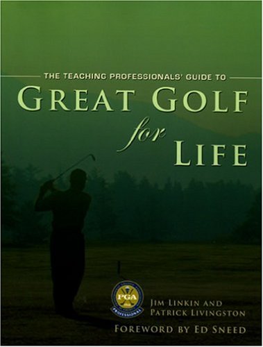 Great Golf for Life: The PGA Teaching Professionals Manual for Great ...