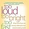 Too Loud, Too Bright, Too Fast, Too Tight: What to Do If You Are ...