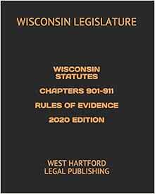 Amazon - WISCONSIN STATUTES CHAPTERS 901-911 RULES OF EVIDENCE 2020 ...