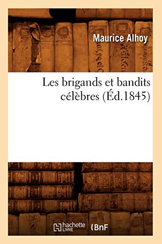 Les brigands et bandits célèbres (Éd.1845) (Histoire) (French Edition ...