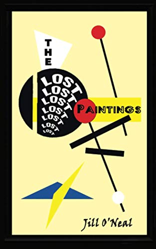 The Lost Paintings: O'Neal, Jill: 9781735419787: Books - Amazon