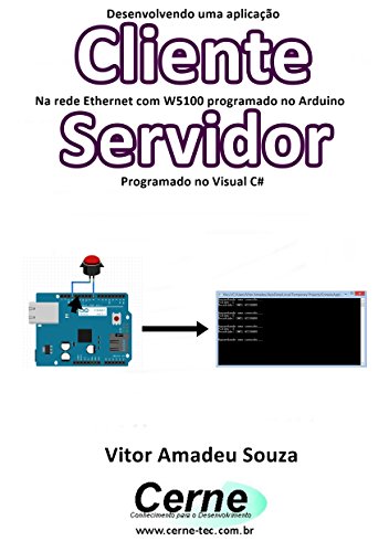 Desenvolvendo Uma Aplicação Cliente Na Rede Ethernet Com W5100 Programado No Arduino Servidor