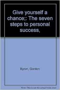 Give yourself a chance;: The seven steps to personal success,: Byron ...