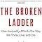 The Broken Ladder: How Inequality Affects the Way We Think, Live, and ...