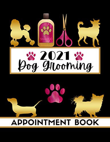 2021 Dog Grooming Appointment Book: Daily Schedule Planner Diary For ...