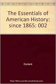 The Essentials of American History: Since 1865: Current, Richard Nelson ...