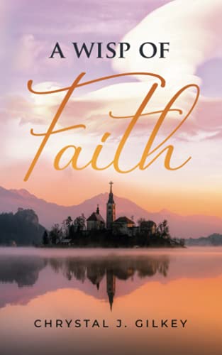A Wisp of Faith: Gilkey, Chrystal J: 9781647468040: Amazon.com: Books