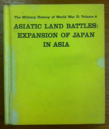 Asiatic Land Battles : The Expansion of Japan in Asia [The Military ...